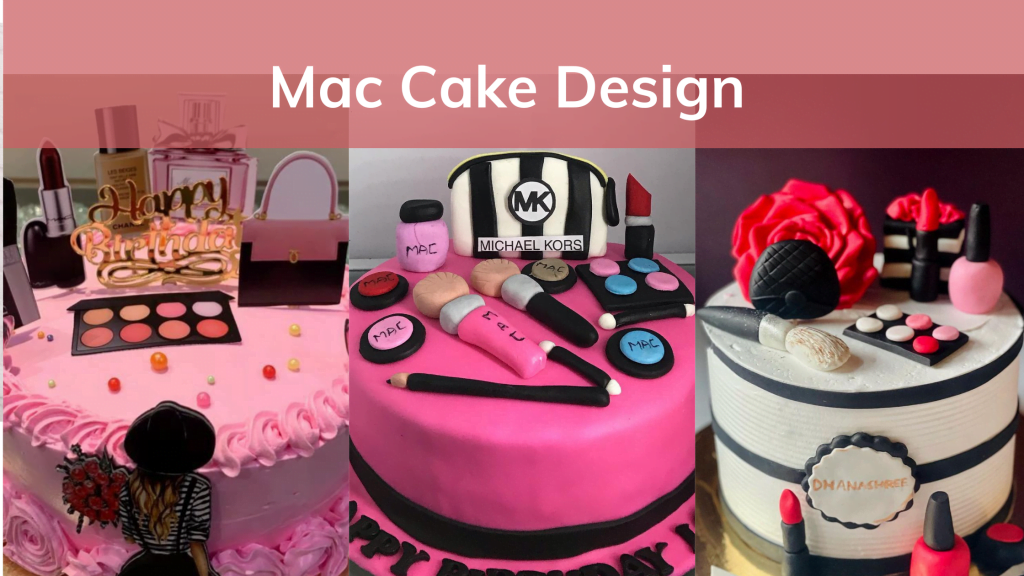 Glamorous Delights: Stunning Mac Makeup Cake Designs for Women
